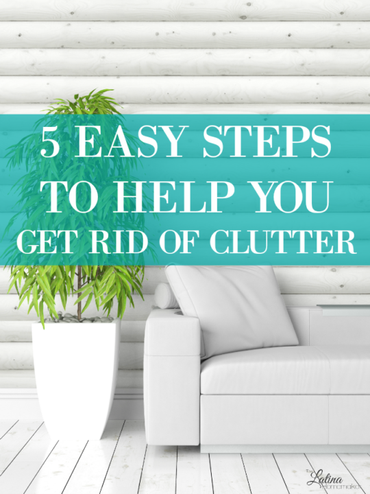 5 Easy Steps To Help You Get Rid Of Clutter
