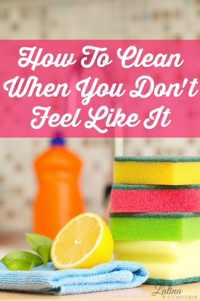 How To Clean When You Don't Feel Like It